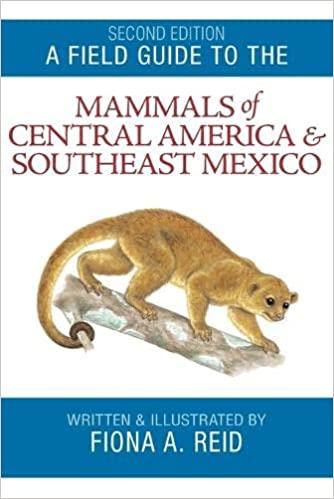 A Field Guide To The Mammals Of Central America And Southeast Mexico ...