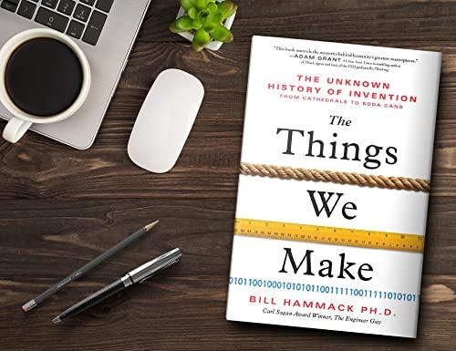 The Things We Make: The Unknown History of Invention from Cathedrals to Soda Cans (Fathers Day ...